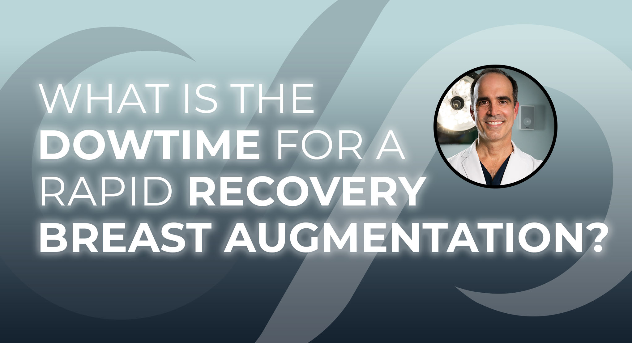 What Is the Downtime: Rapid Recovery Breast Augmentation – Dr. David Stoker